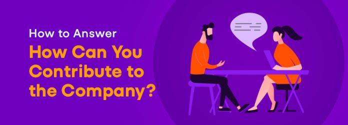 Best Answer to "How Can You Contribute to the Company?" - foundit