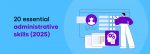 20 Must-Have Administrative Skills: Examples & How to Improve [ 2026 ]