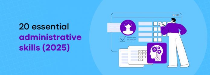 20 Must-Have Administrative Skills: Examples & How to Improve [ 2025 ]