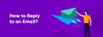 How to Reply to an Email: Tips and Examples - foundit